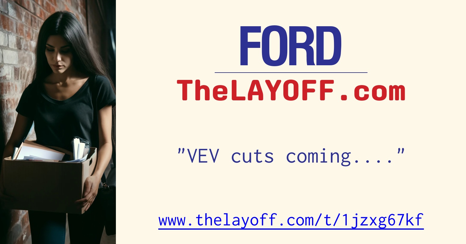 VEV cuts coming.... - post regarding Ford layoffs