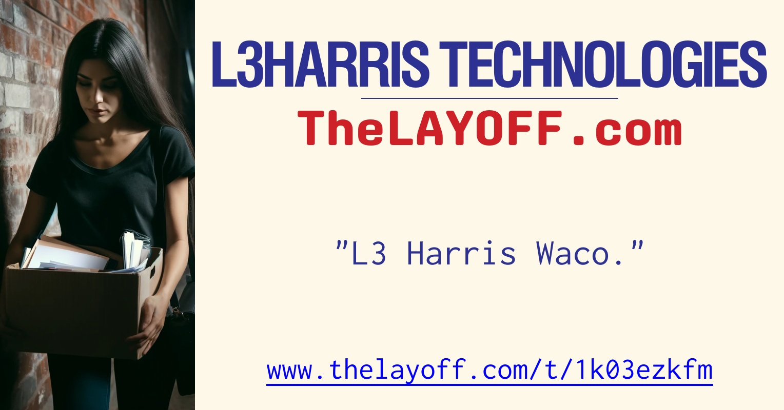 L3 Harris Waco. - post regarding L3Harris Technologies layoffs