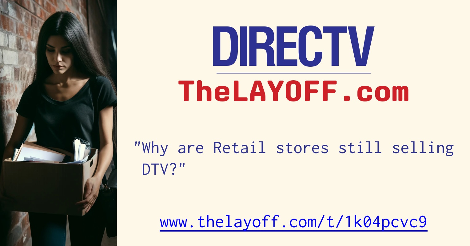Why are Retail stores still selling DTV? - post regarding DIRECTV layoffs