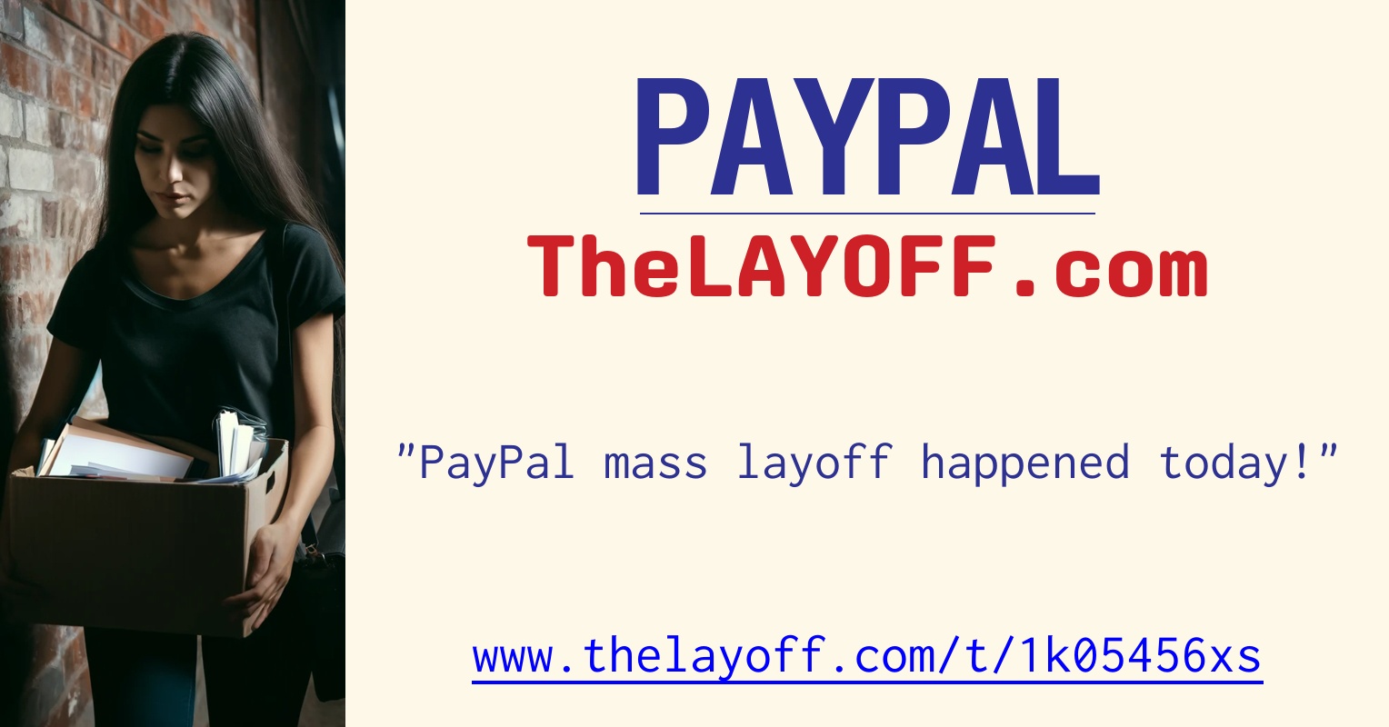 PayPal mass layoff happened today! - post regarding PayPal layoffs