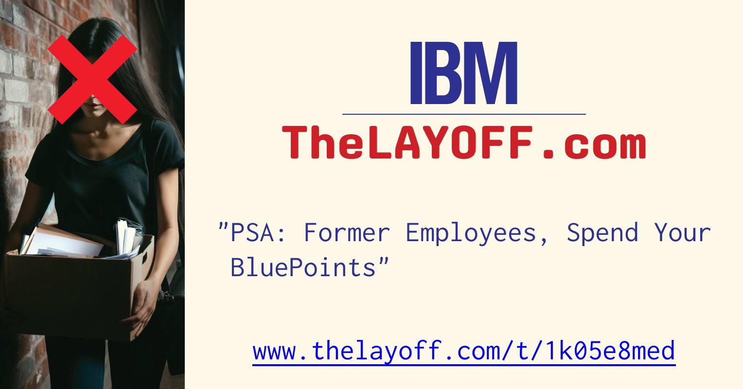 PSA: Former Employees, Spend Your BluePoints - post regarding IBM layoffs