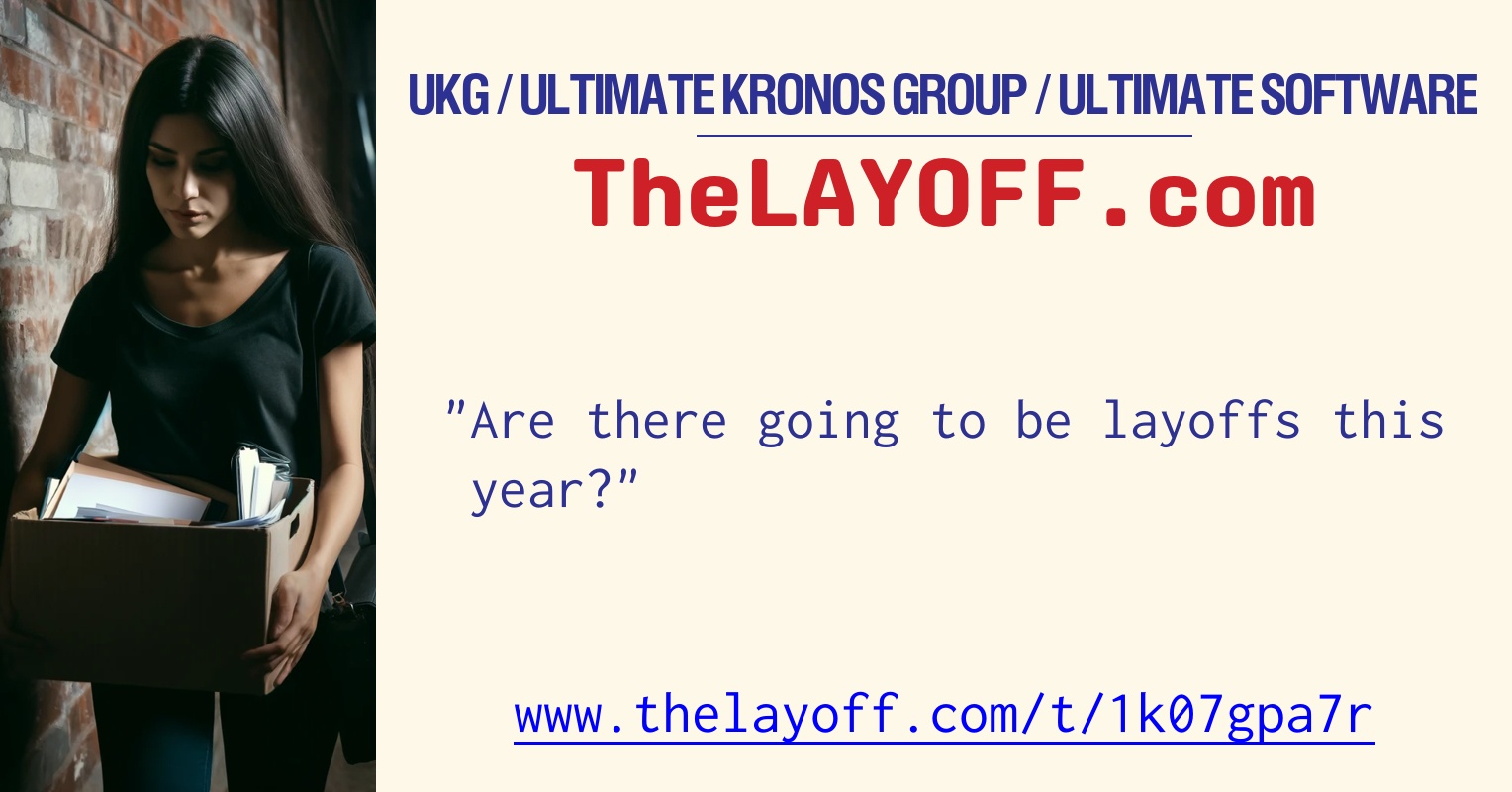 Are there going to be layoffs this year? - post regarding UKG / Ultimate Kronos Group / Ultimate ...