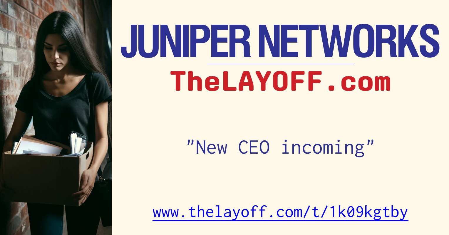 New CEO incoming - post regarding Juniper Networks Inc. layoffs
