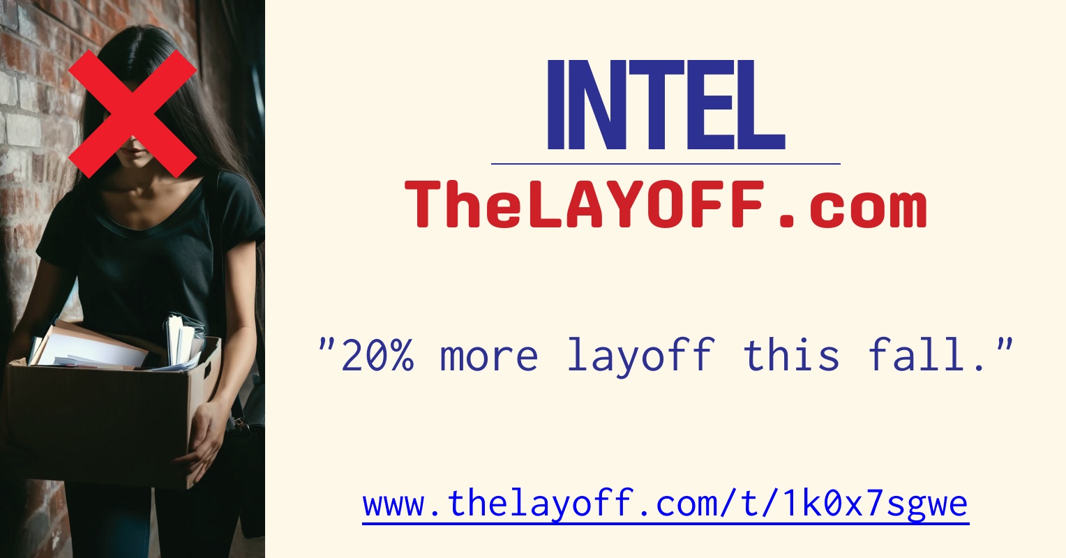 20% more layoff this fall. - post regarding Intel Corp. layoffs