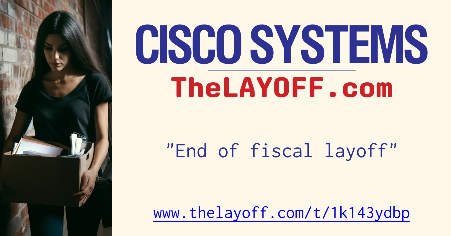 End of fiscal layoff - post regarding Cisco Systems Inc. layoffs