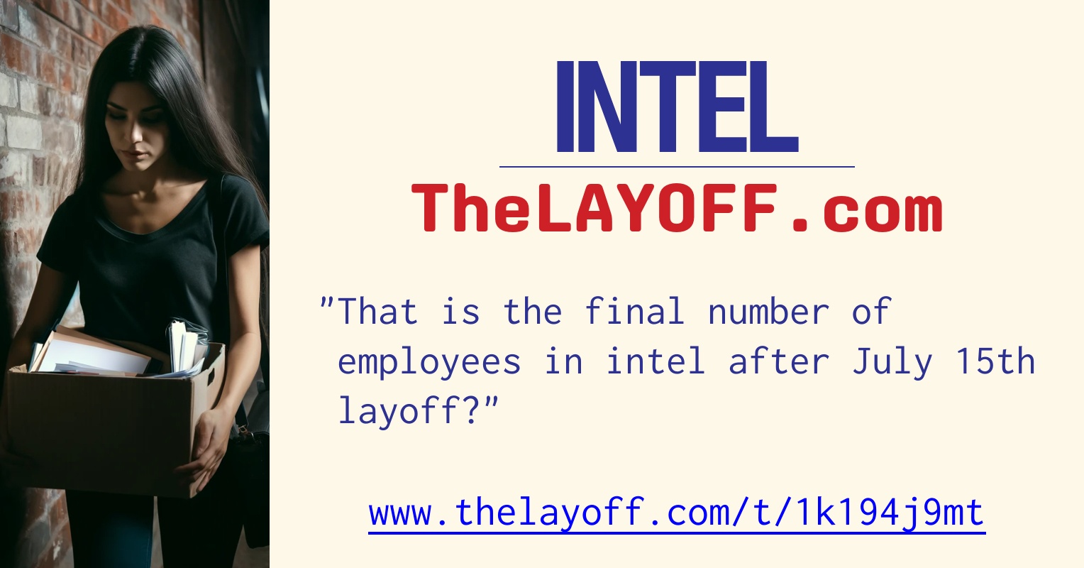 That is the final number of employees in intel after July 15th layoff ...