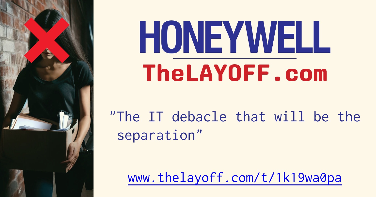 The IT debacle that will be the separation - post regarding Honeywell International Inc. layoffs