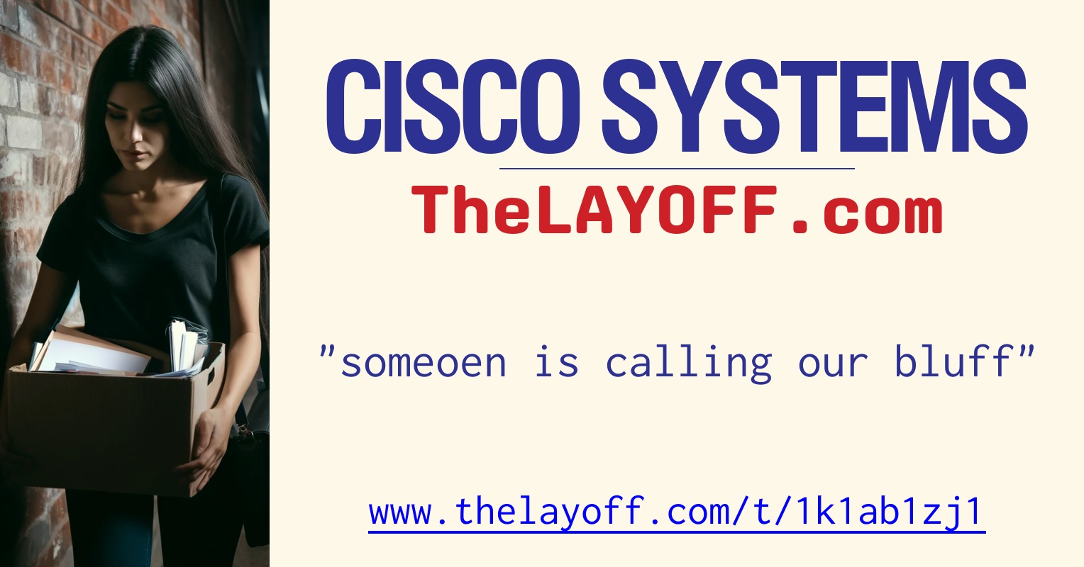 someoen is calling our bluff - post regarding Cisco Systems Inc. layoffs