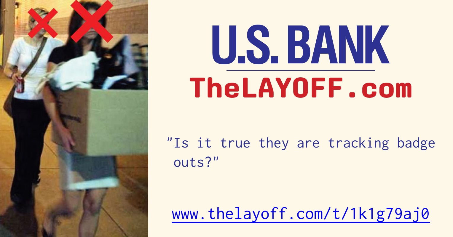 Is it true they are tracking badge outs? - post regarding U.S. Bank layoffs