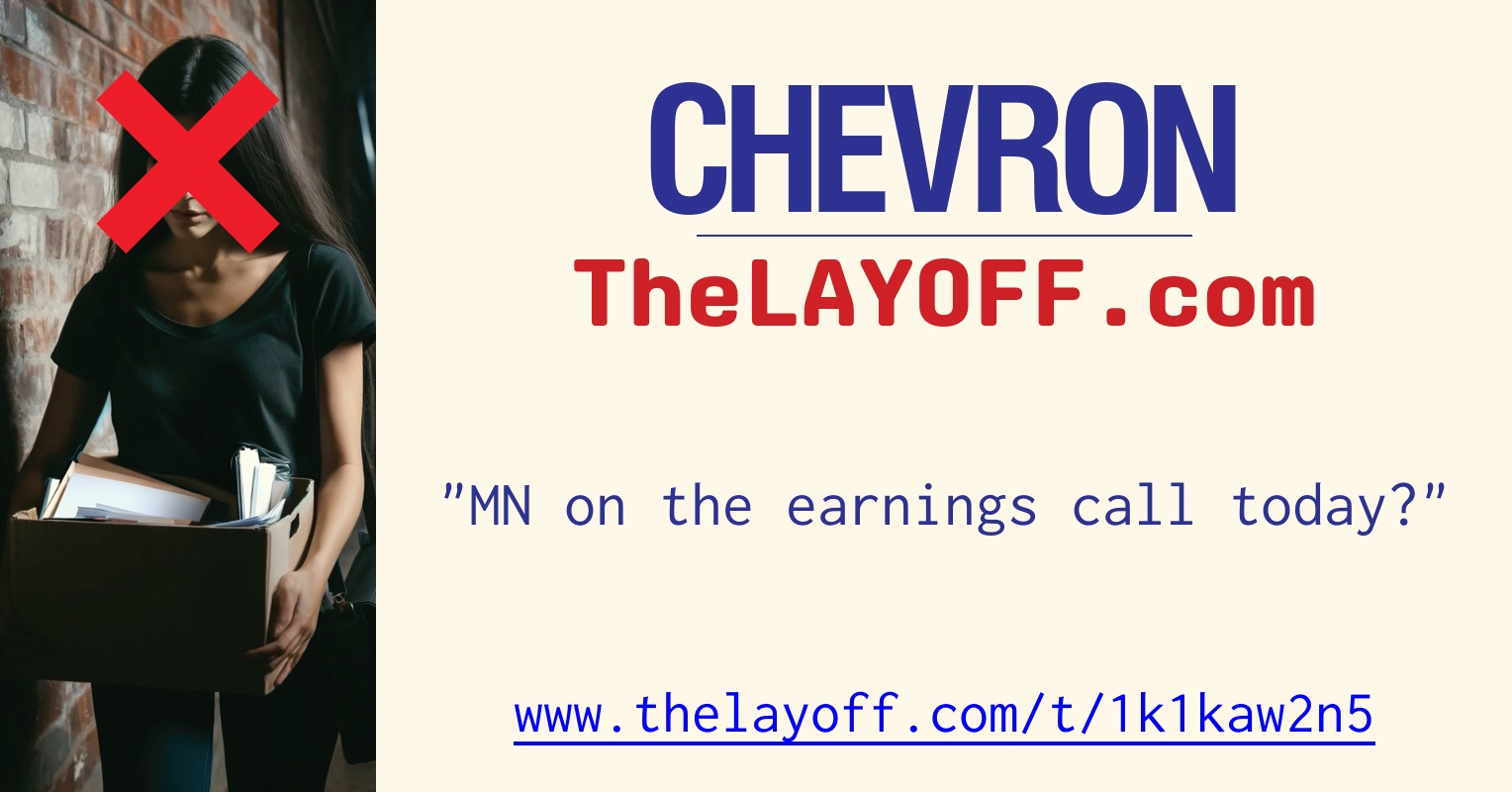 MN on the earnings call today? - post regarding Chevron Corp. layoffs