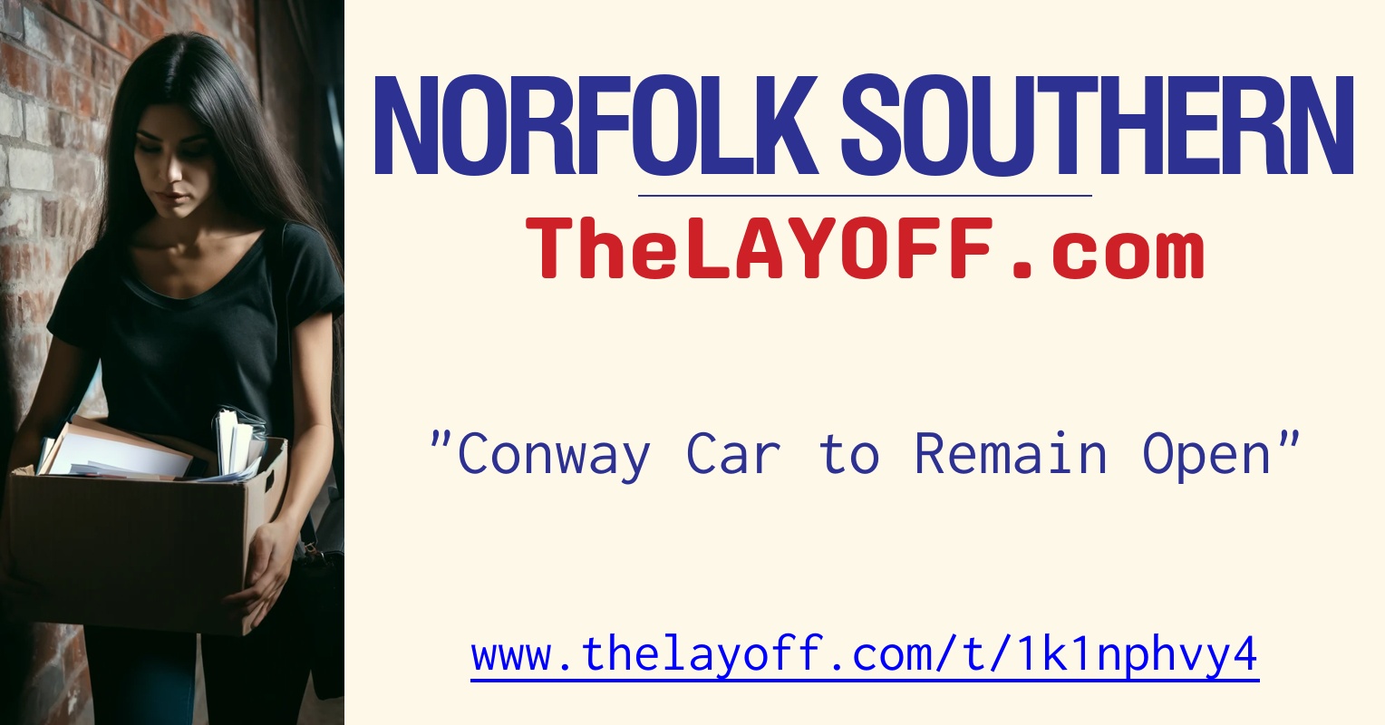Conway Car to Remain Open - post regarding Norfolk Southern Corp. layoffs
