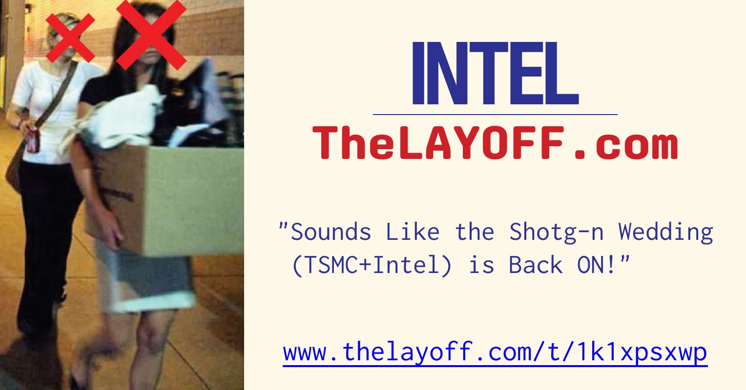 Sounds Like the Shotg-n Wedding (TSMC+Intel) is Back ON! - post regarding Intel Corp. layoffs