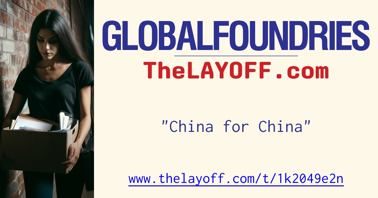 China for China - post regarding GlobalFoundries layoffs
