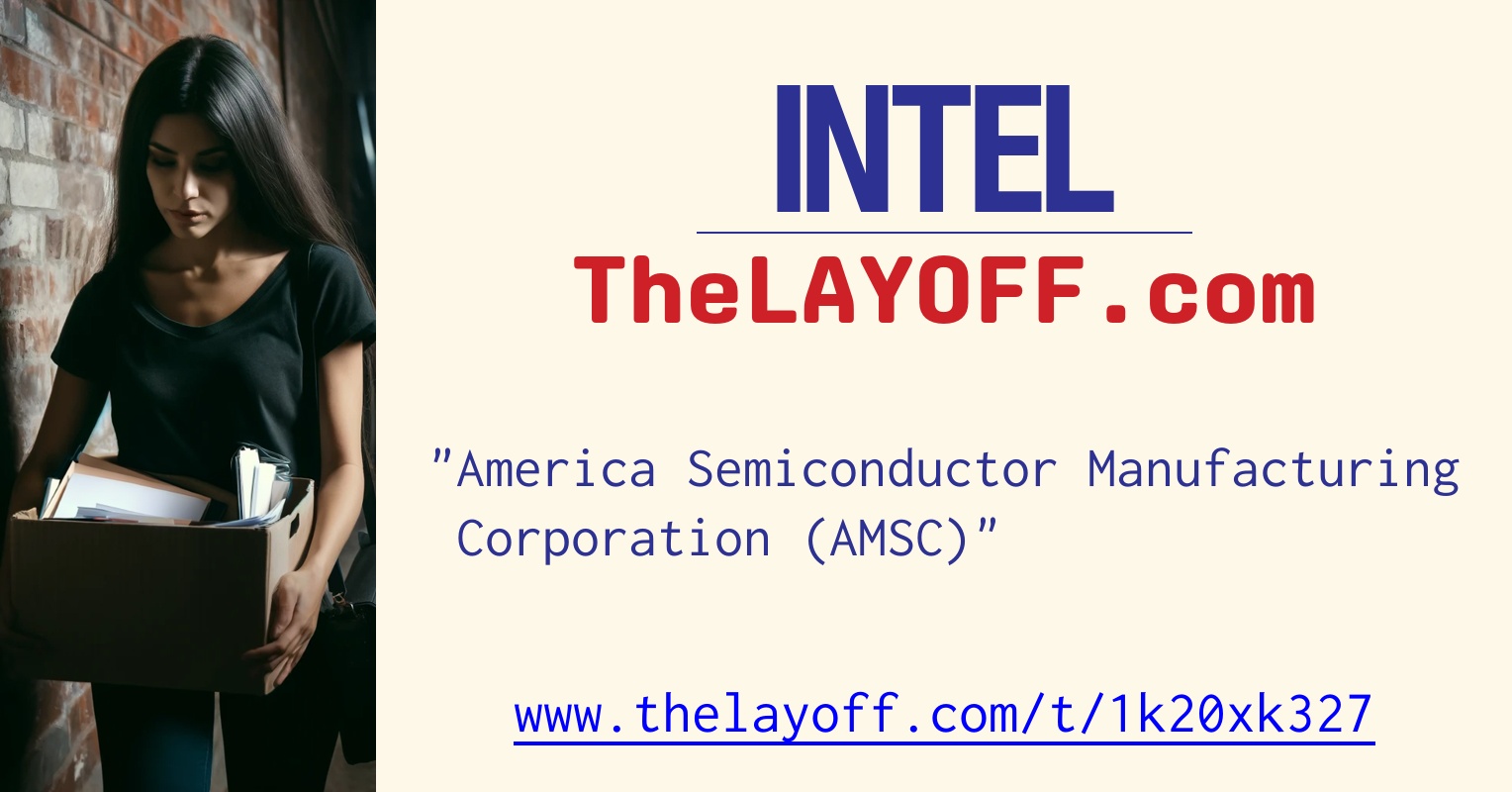 America Semiconductor Manufacturing Corporation (AMSC) - post regarding Intel Corp. layoffs