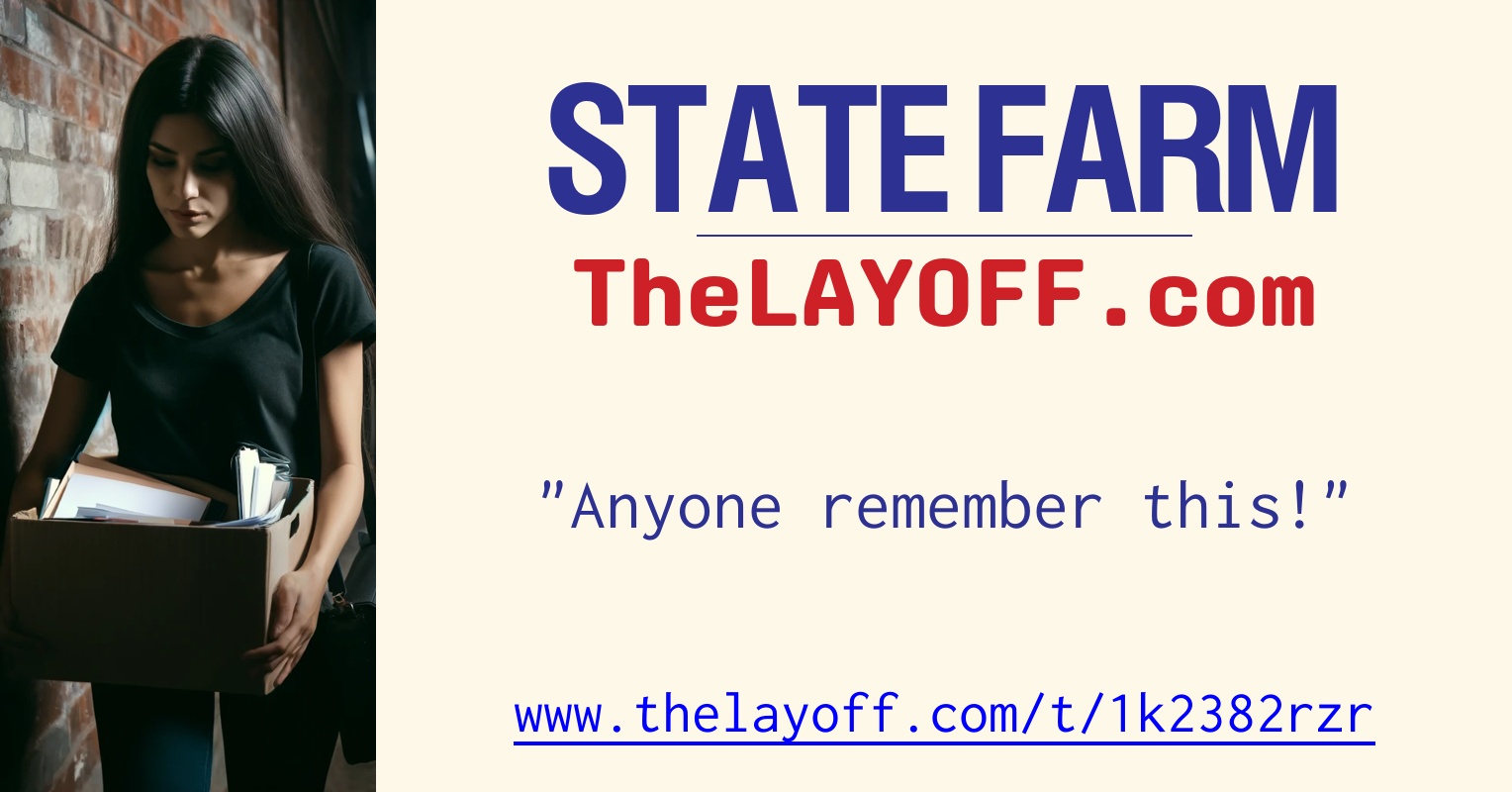 Anyone remember this! - post regarding State Farm Insurance layoffs
