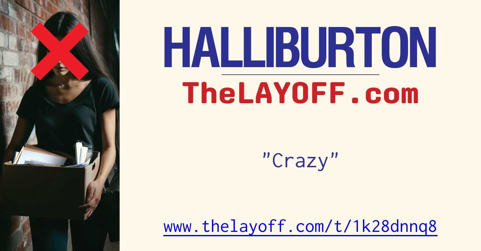 Crazy - post regarding Halliburton Co. layoffs