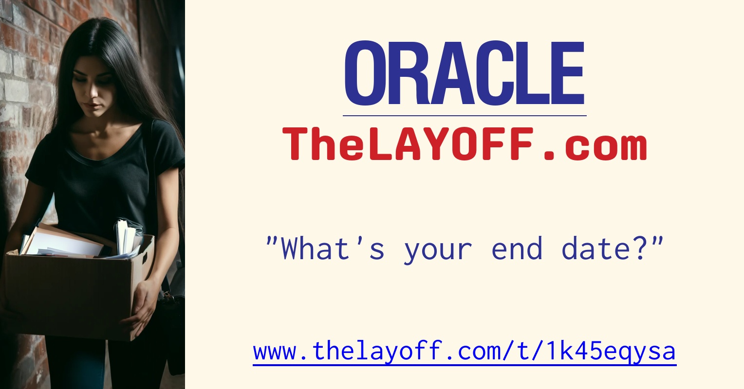 What's your end date? - post regarding Oracle Corp. layoffs