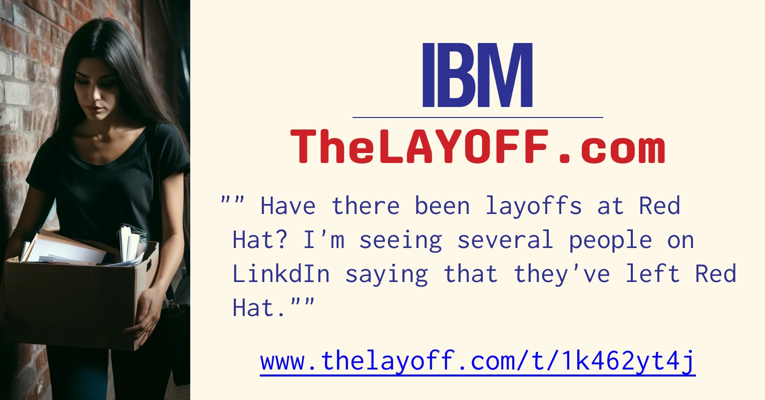 " Have there been layoffs at Red Hat? I'm seeing several people on ...