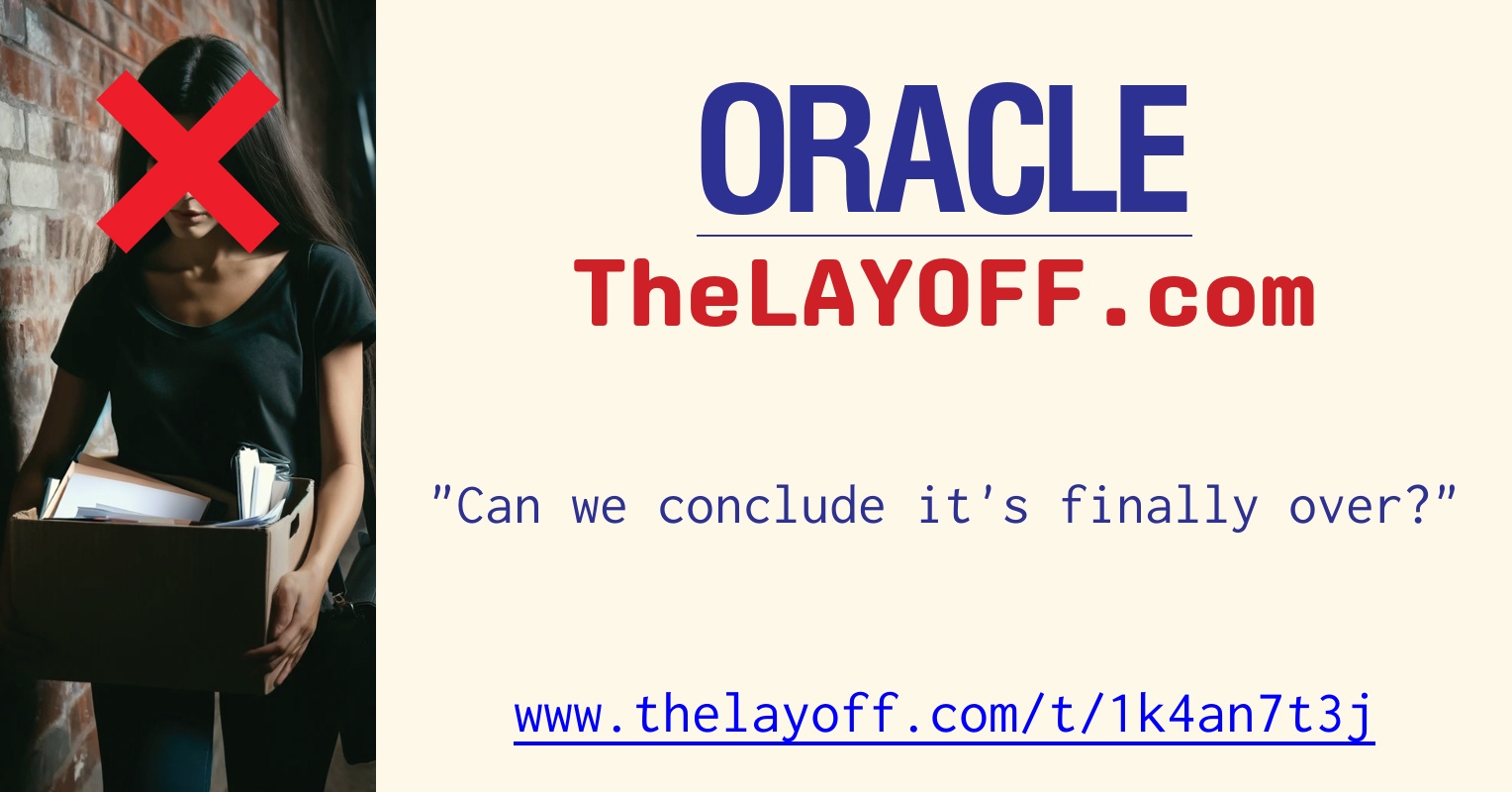 Can we conclude it's finally over? - post regarding Oracle Corp. layoffs