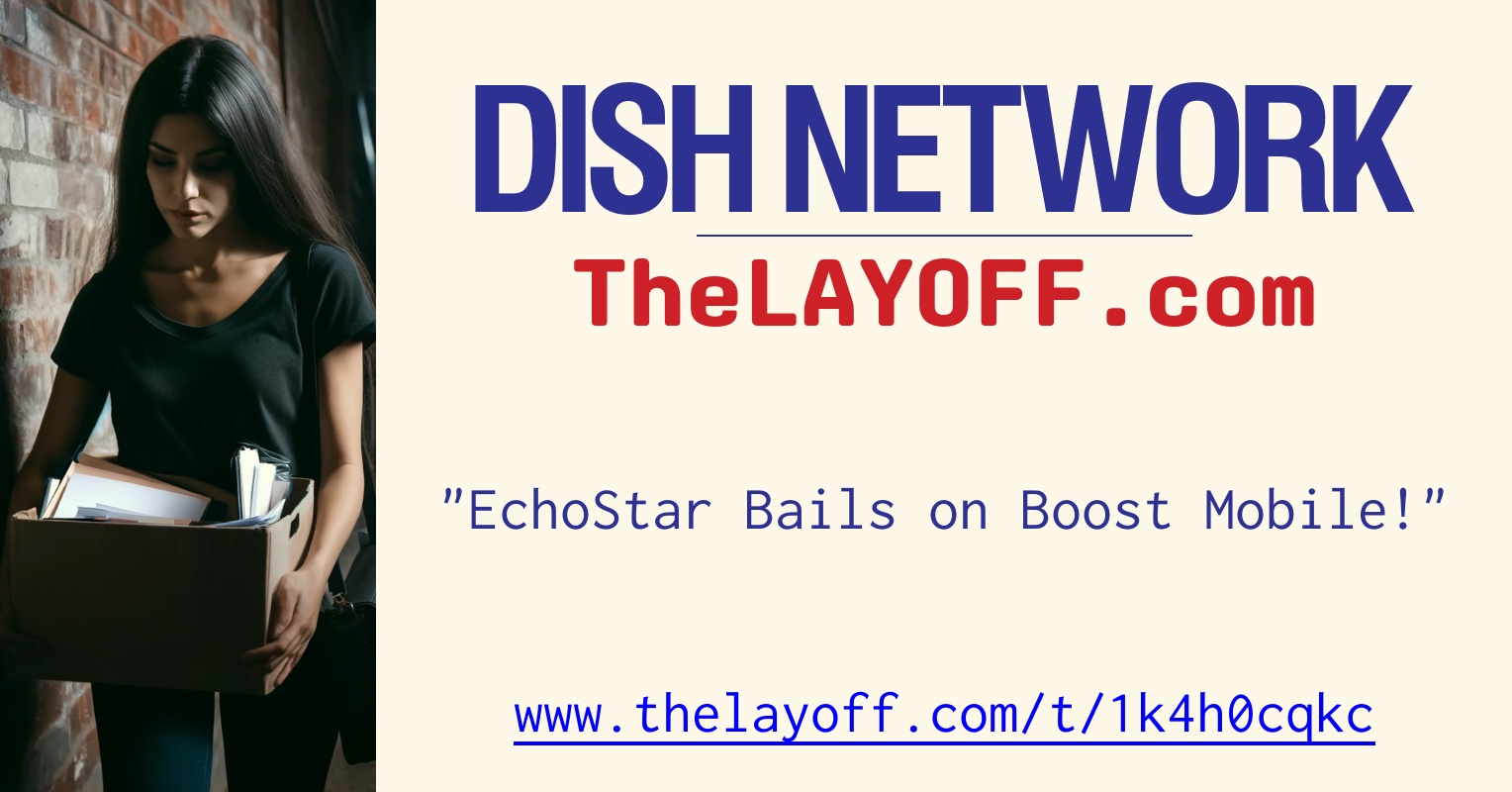 EchoStar Bails on Boost Mobile! - post regarding Dish Network layoffs