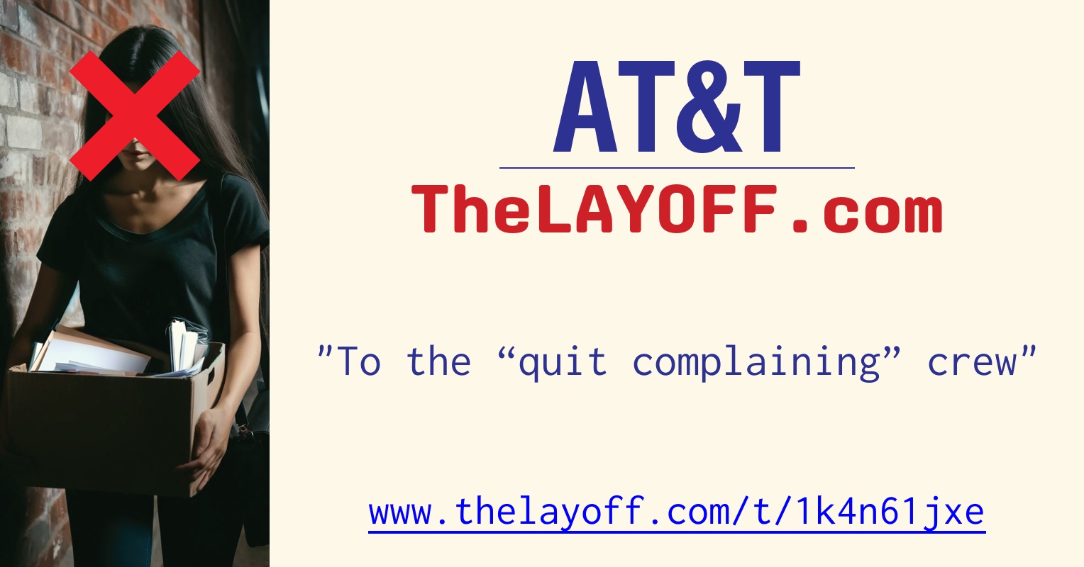 To the “quit complaining” crew - post regarding AT&T layoffs