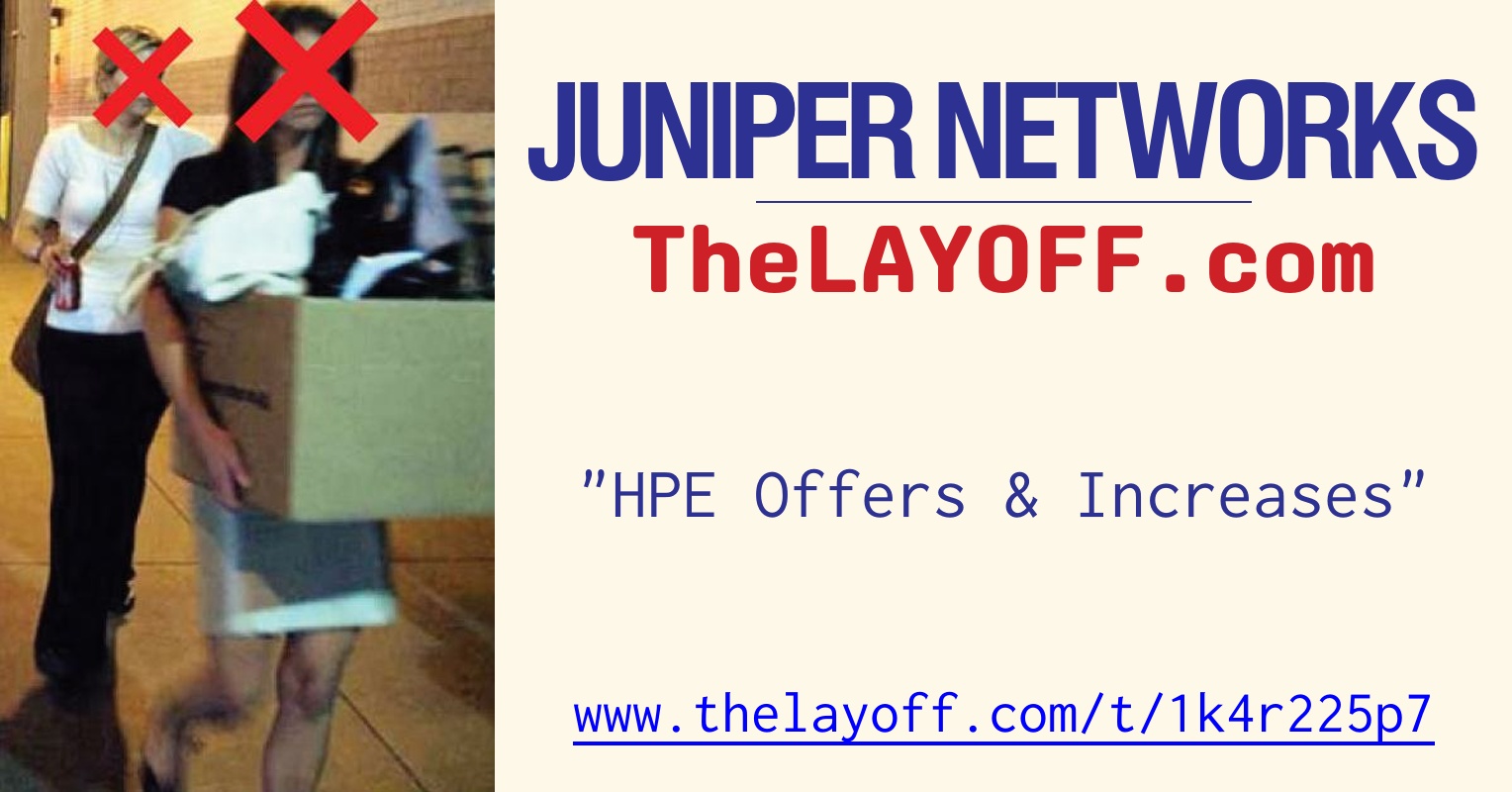 HPE Offers & Increases - post regarding Juniper Networks Inc. layoffs