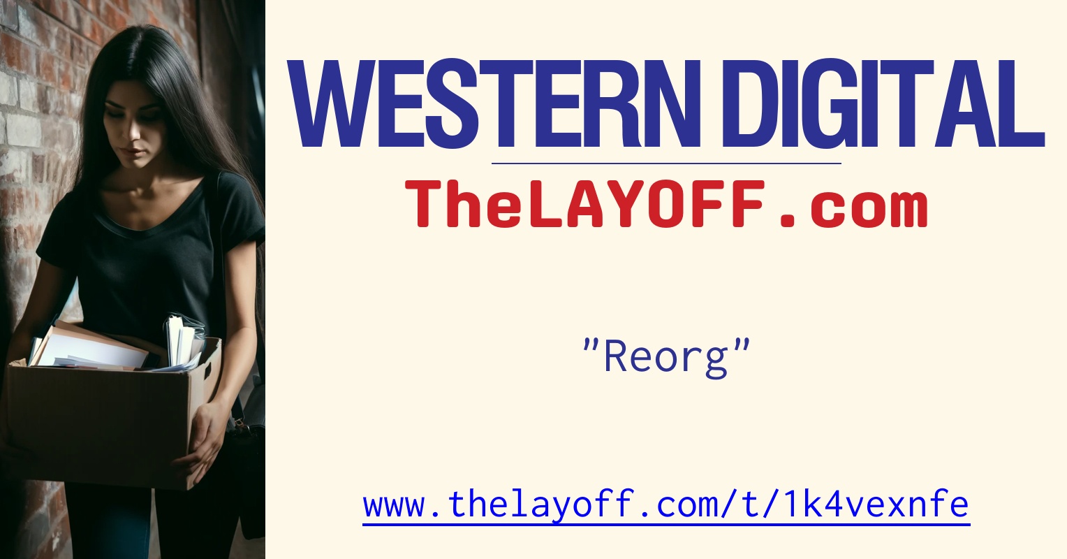 Reorg - post regarding Western Digital Corp. layoffs