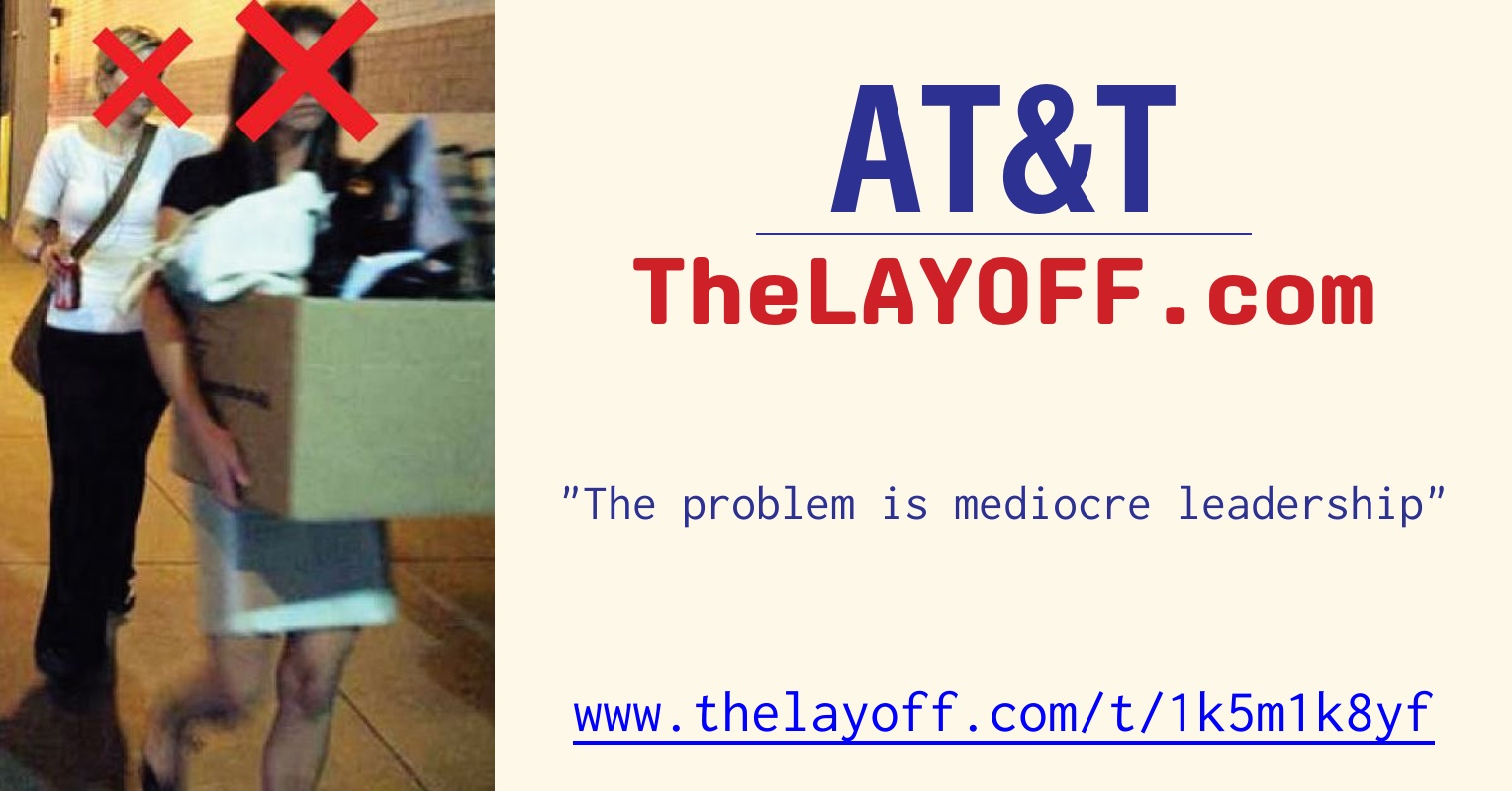 The problem is mediocre leadership - post regarding AT&T layoffs