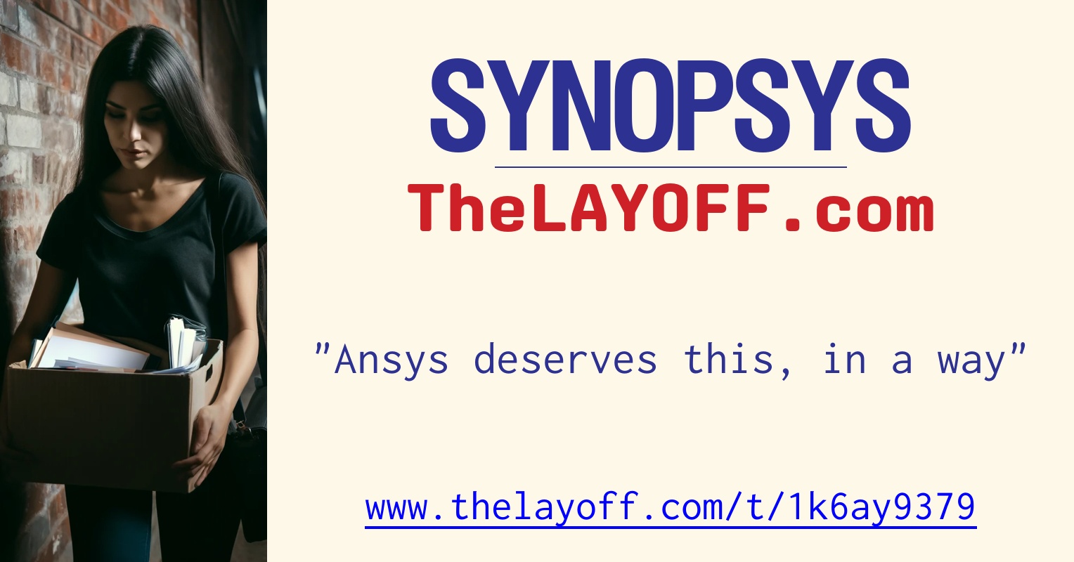 Ansys deserves this, in a way - post regarding Synopsys Inc. layoffs