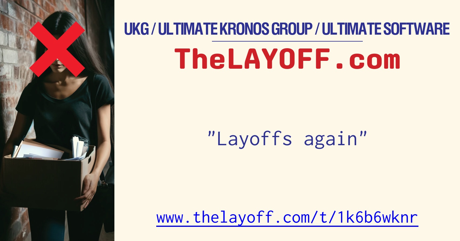 Layoffs again - post regarding UKG / Ultimate Kronos Group / Ultimate ...