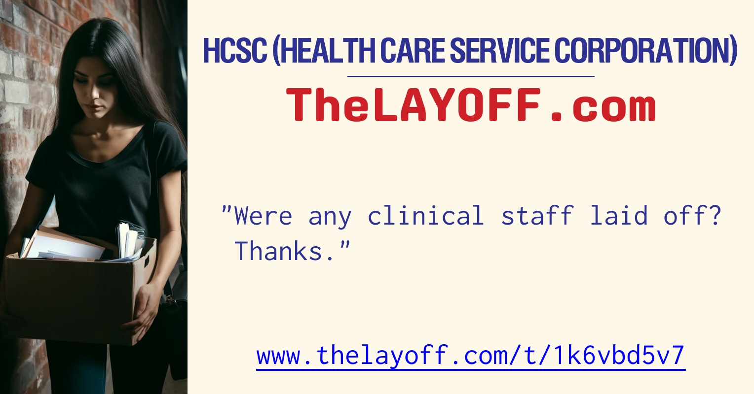 Were any clinical staff laid off? Thanks. - post regarding HCSC (Health ...