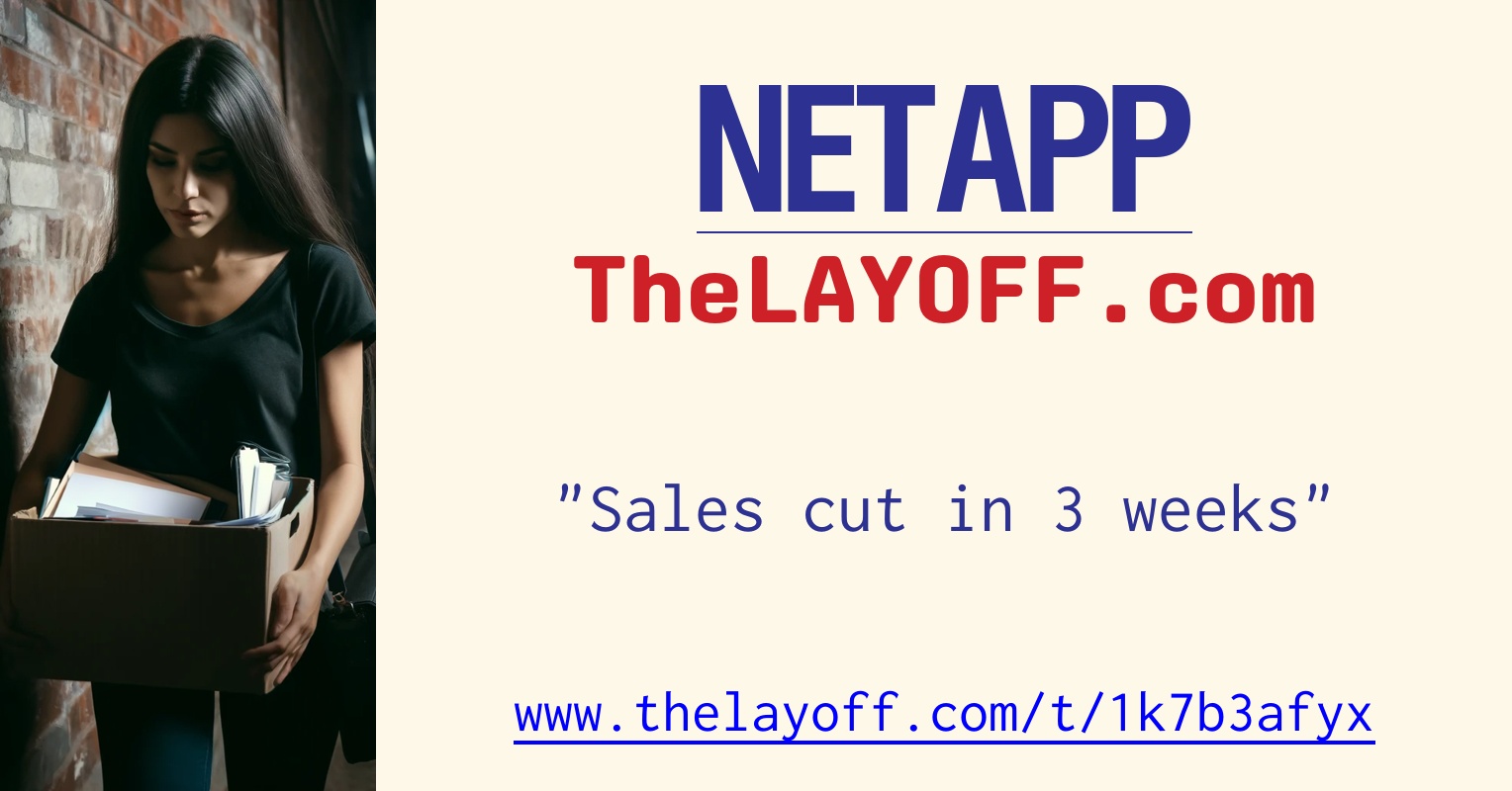 Sales cut in 3 weeks - post regarding NetApp layoffs