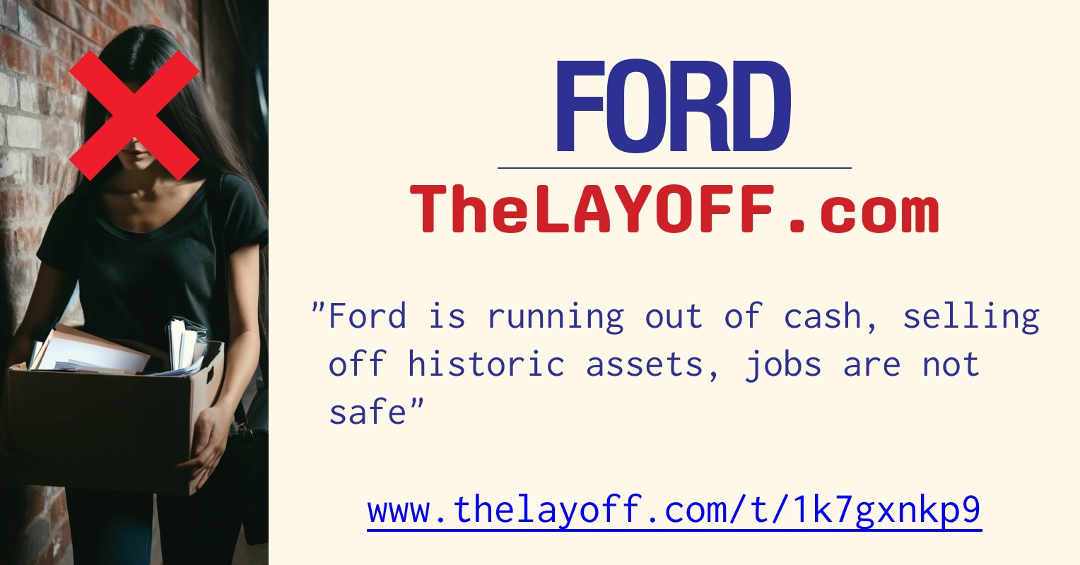 Ford is running out of cash, selling off historic assets, jobs are not ...