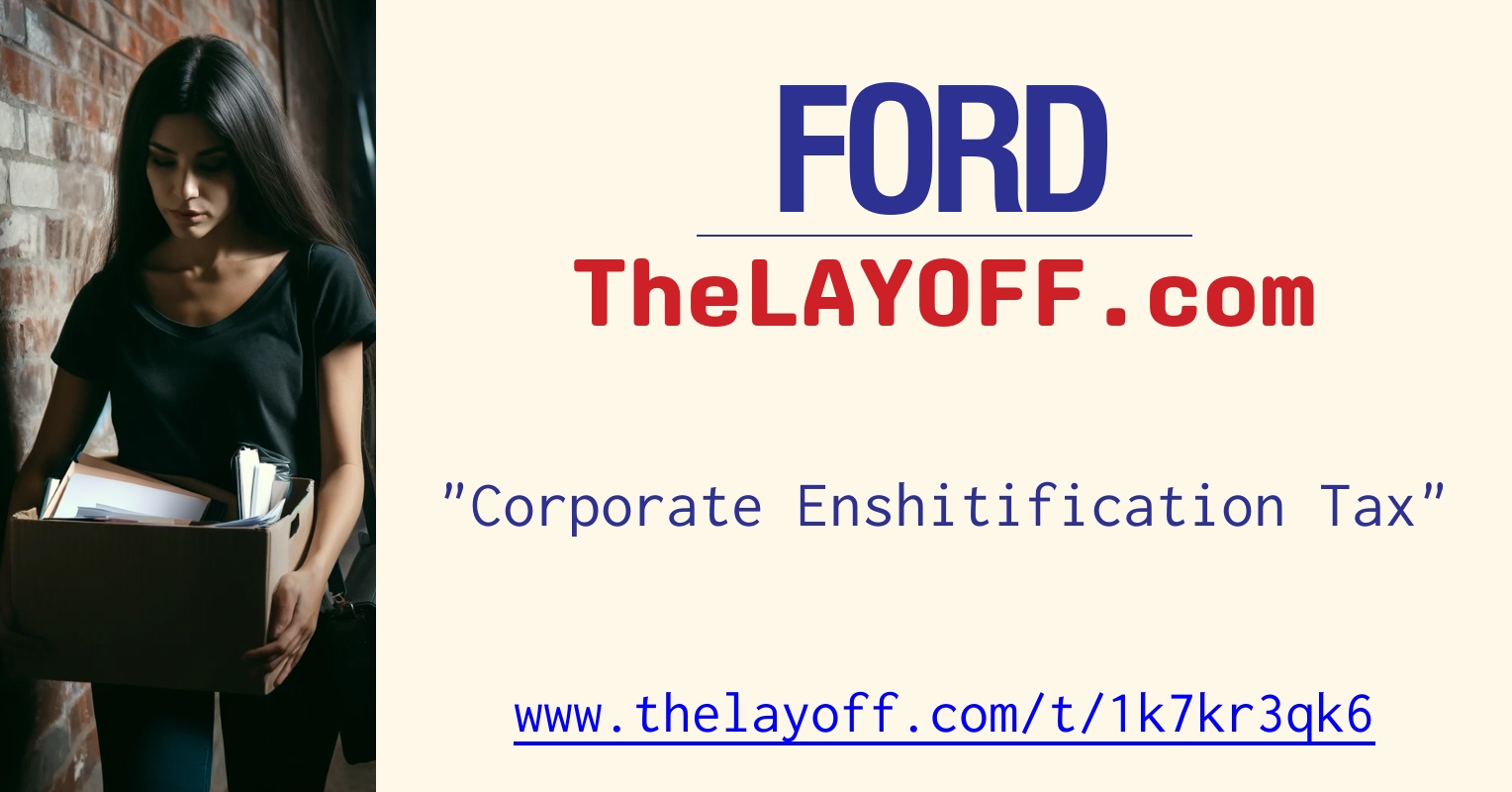 Corporate Enshitification Tax - post regarding Ford layoffs