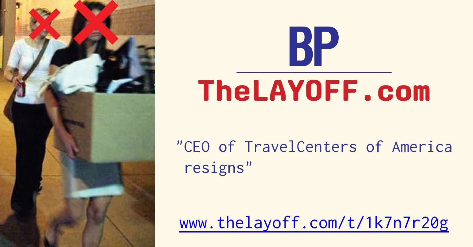 CEO of TravelCenters of America resigns - post regarding BP PLC layoffs