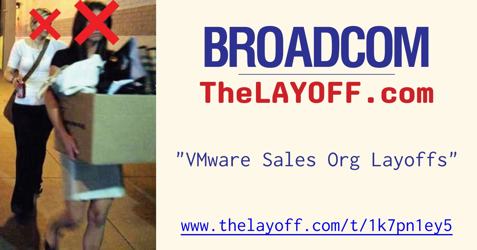 VMware Sales Org Layoffs - post regarding Broadcom Corp. layoffs