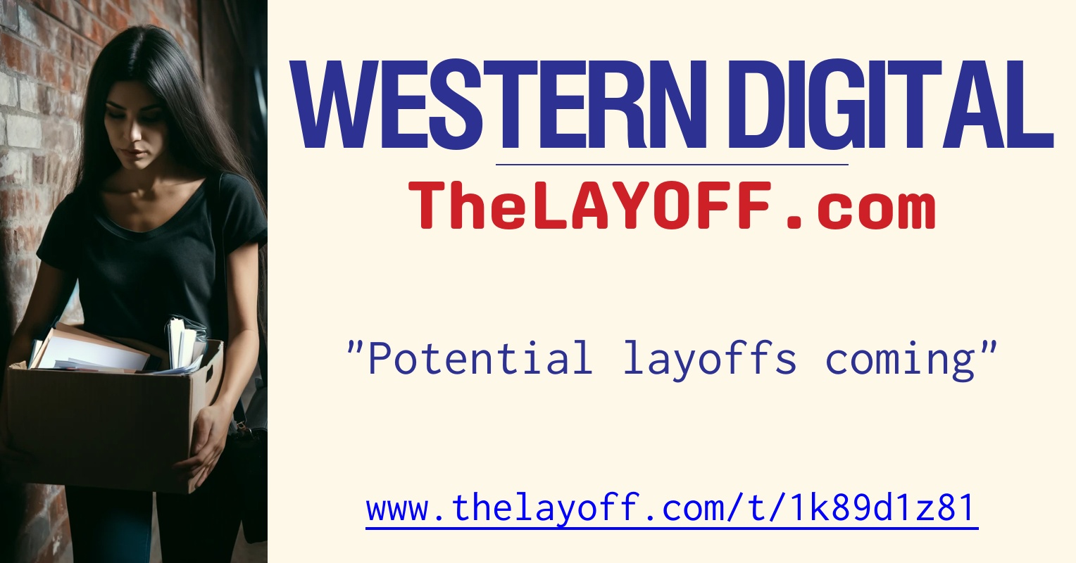 Potential layoffs coming - post regarding Western Digital Corp. layoffs