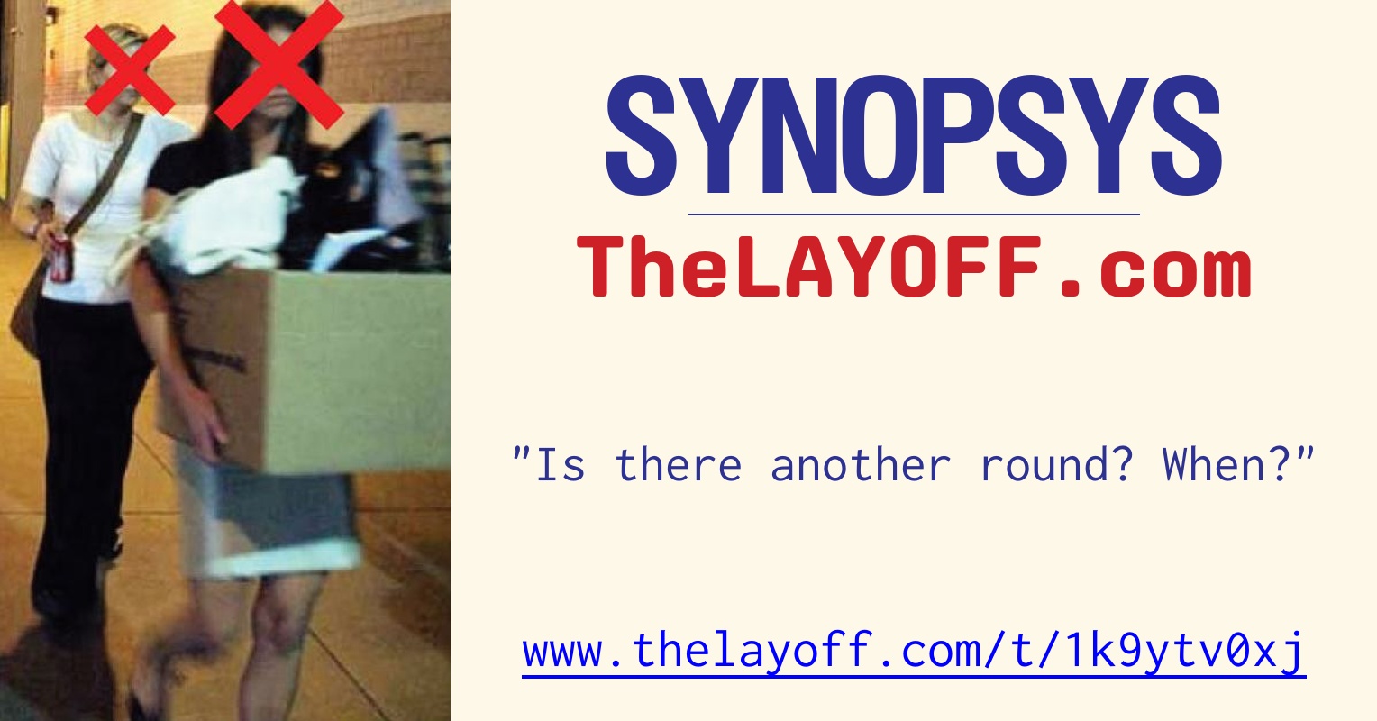 Is there another round? When? - post regarding Synopsys Inc. layoffs
