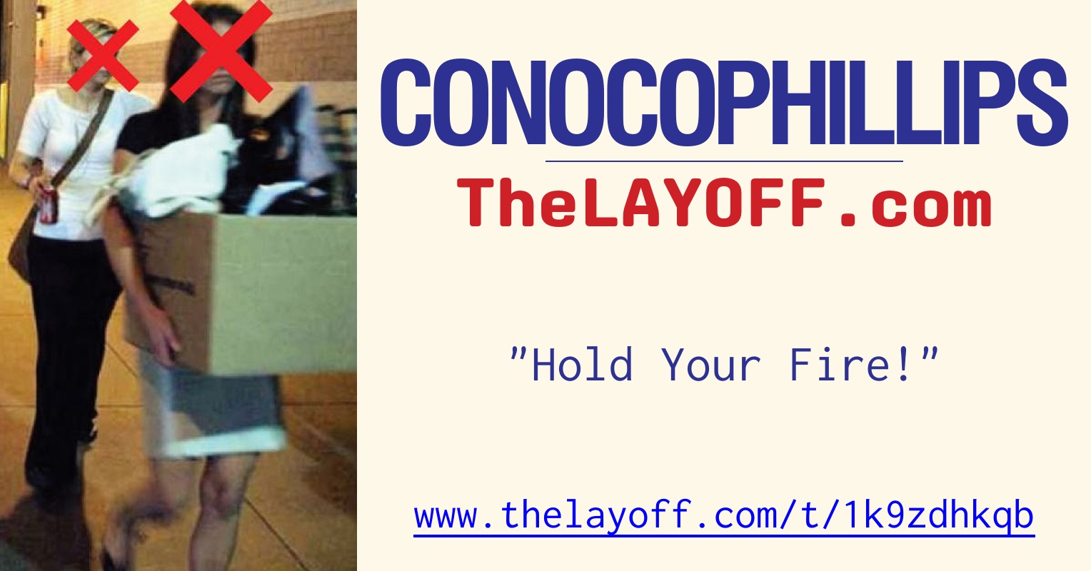 Hold Your Fire! - post regarding ConocoPhillips layoffs