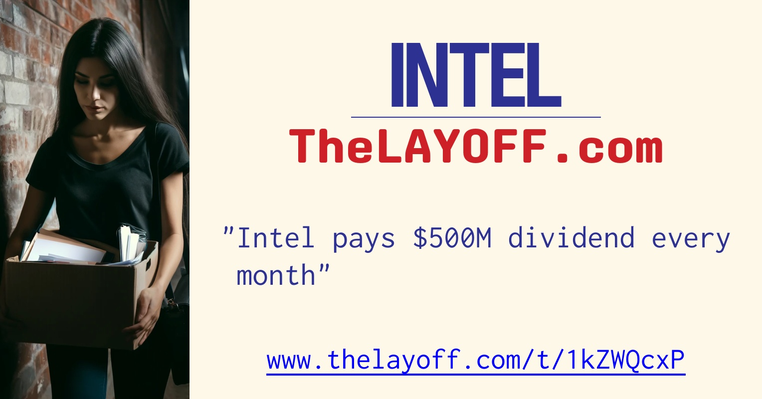 Intel pays $500M dividend every month - post regarding Intel Corp. layoffs