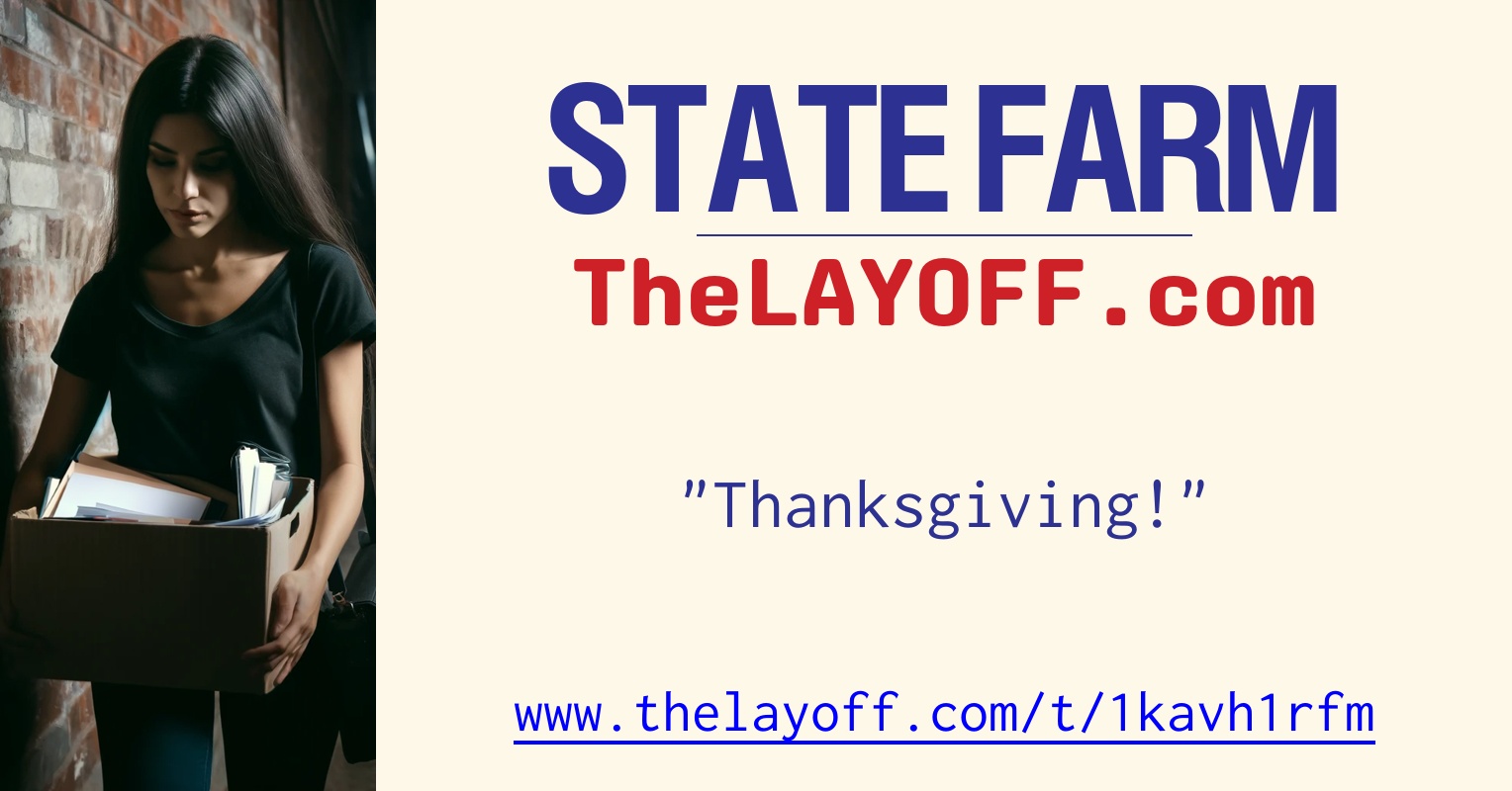 Thanksgiving! - post regarding State Farm Insurance layoffs