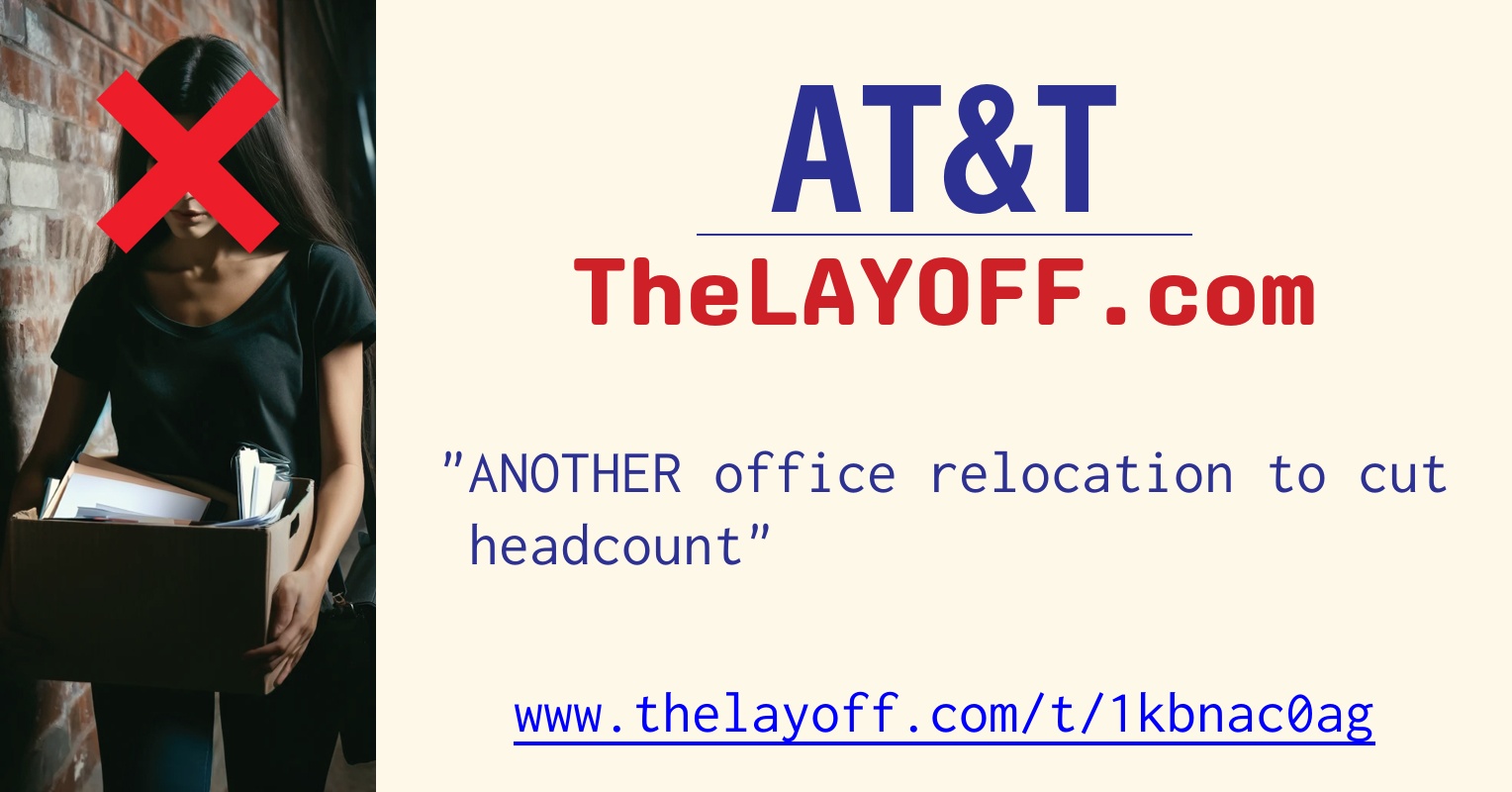 ANOTHER office relocation to cut headcount - post regarding AT&T layoffs