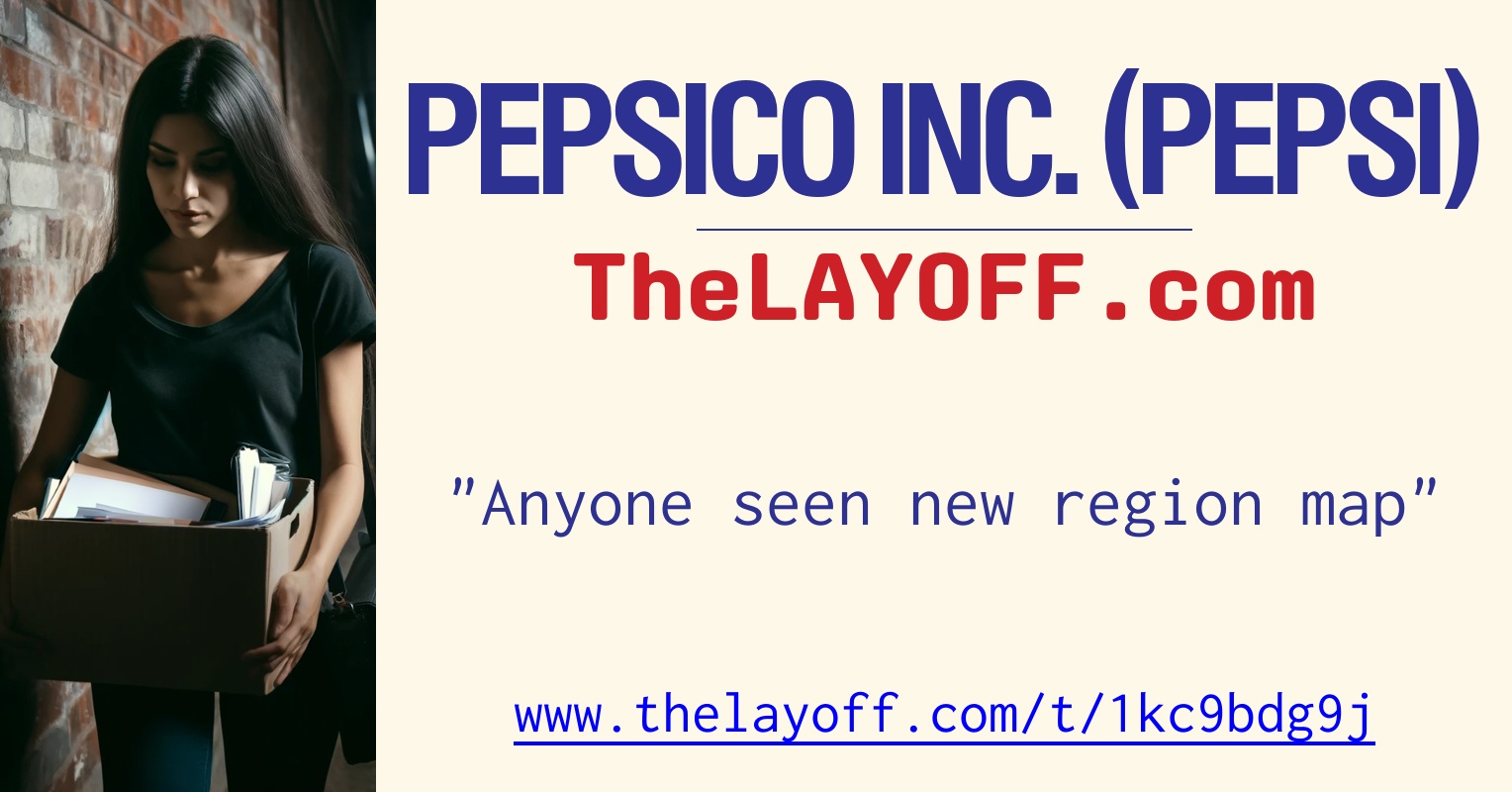 Anyone seen new region map - post regarding PepsiCo Inc. (Pepsi) layoffs