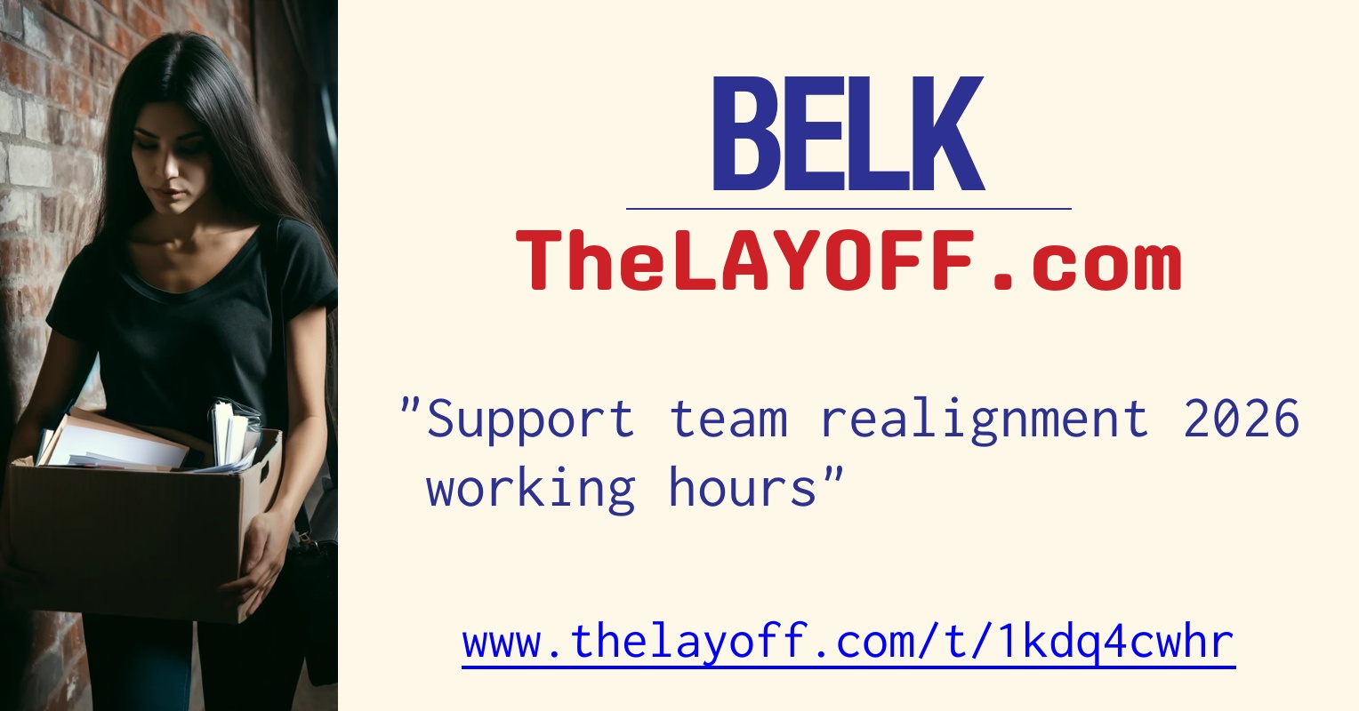 Support team realignment 2026 working hours - post regarding Belk layoffs