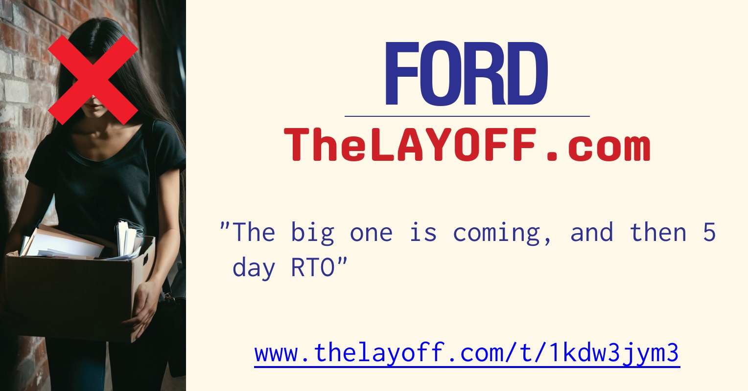 The big one is coming, and then 5 day RTO - post regarding Ford layoffs