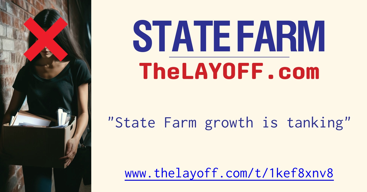 State Farm growth is tanking - post regarding State Farm Insurance layoffs
