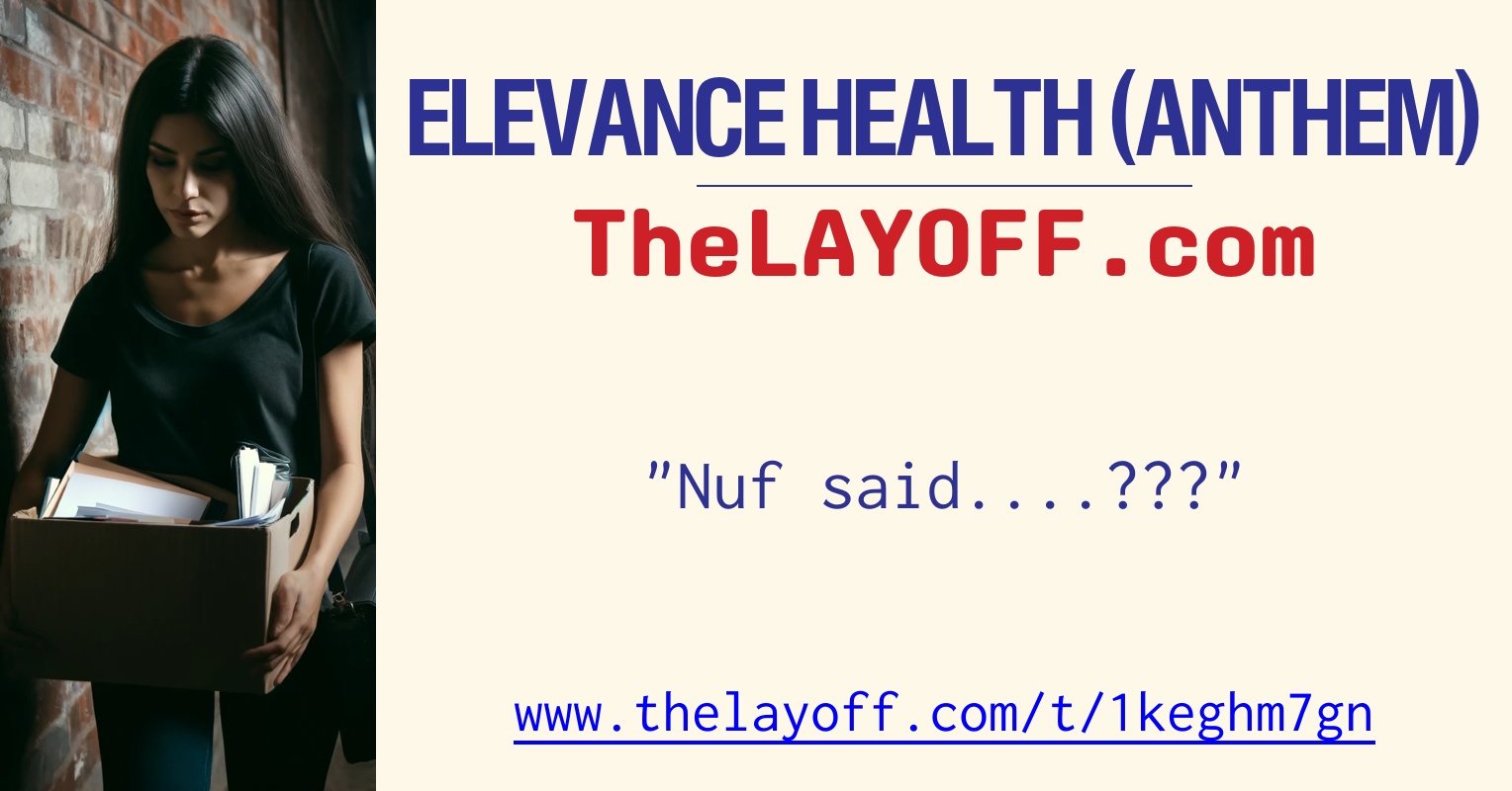 Nuf said....??? - post regarding Elevance Health (Anthem) layoffs