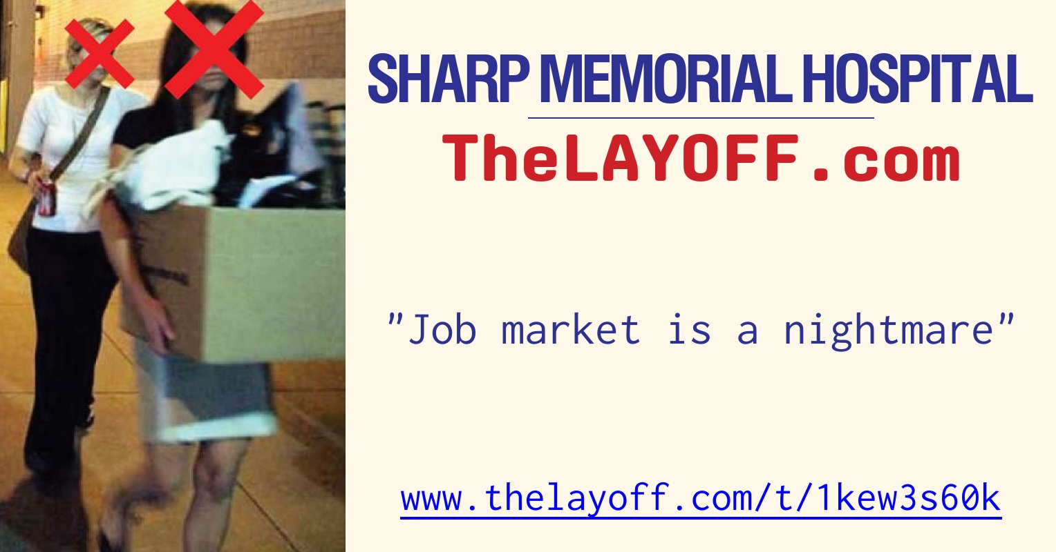 Job market is a nightmare - post regarding Sharp Memorial Hospital layoffs