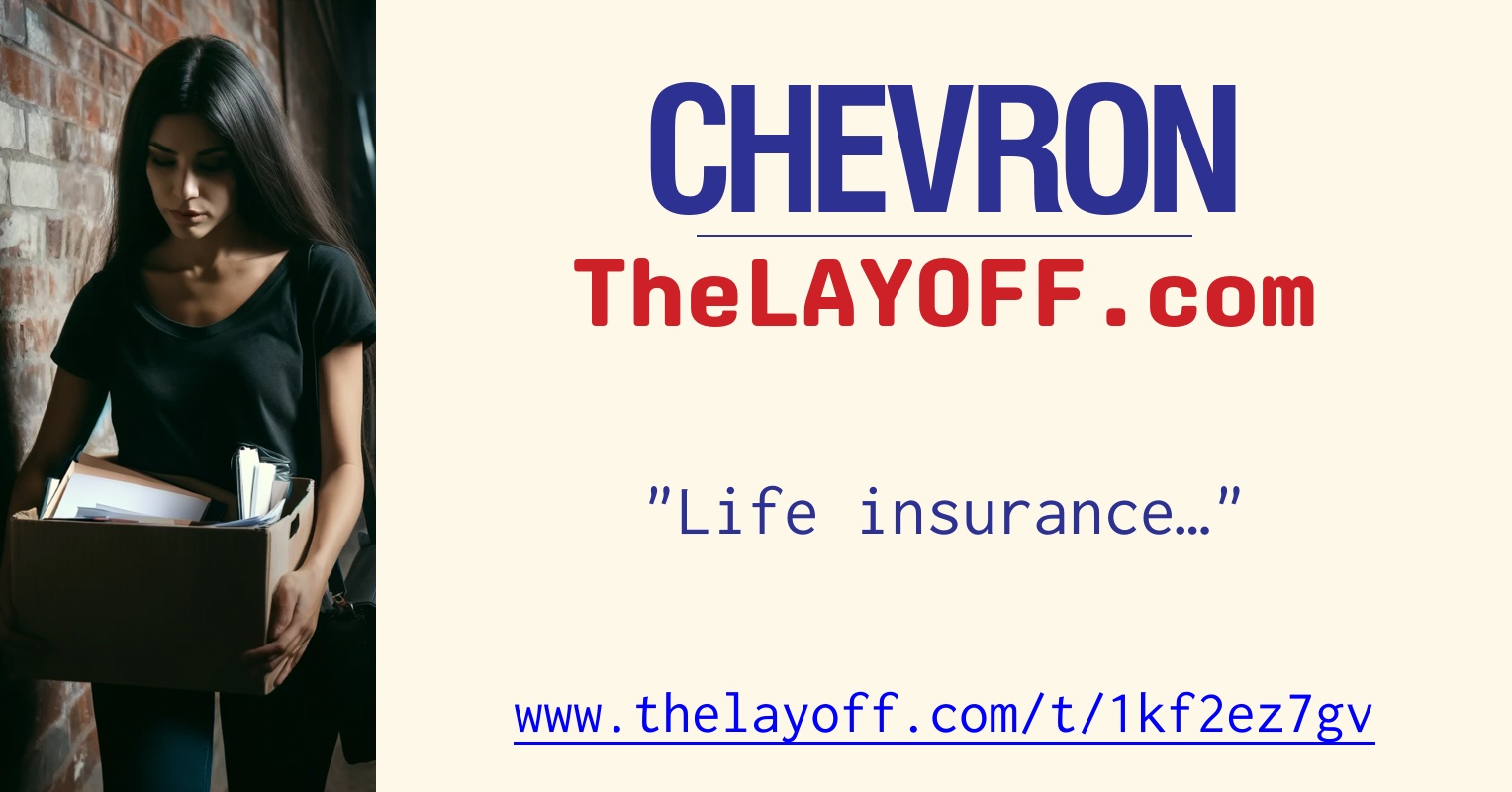 Life insurance… - post regarding Chevron Corp. layoffs