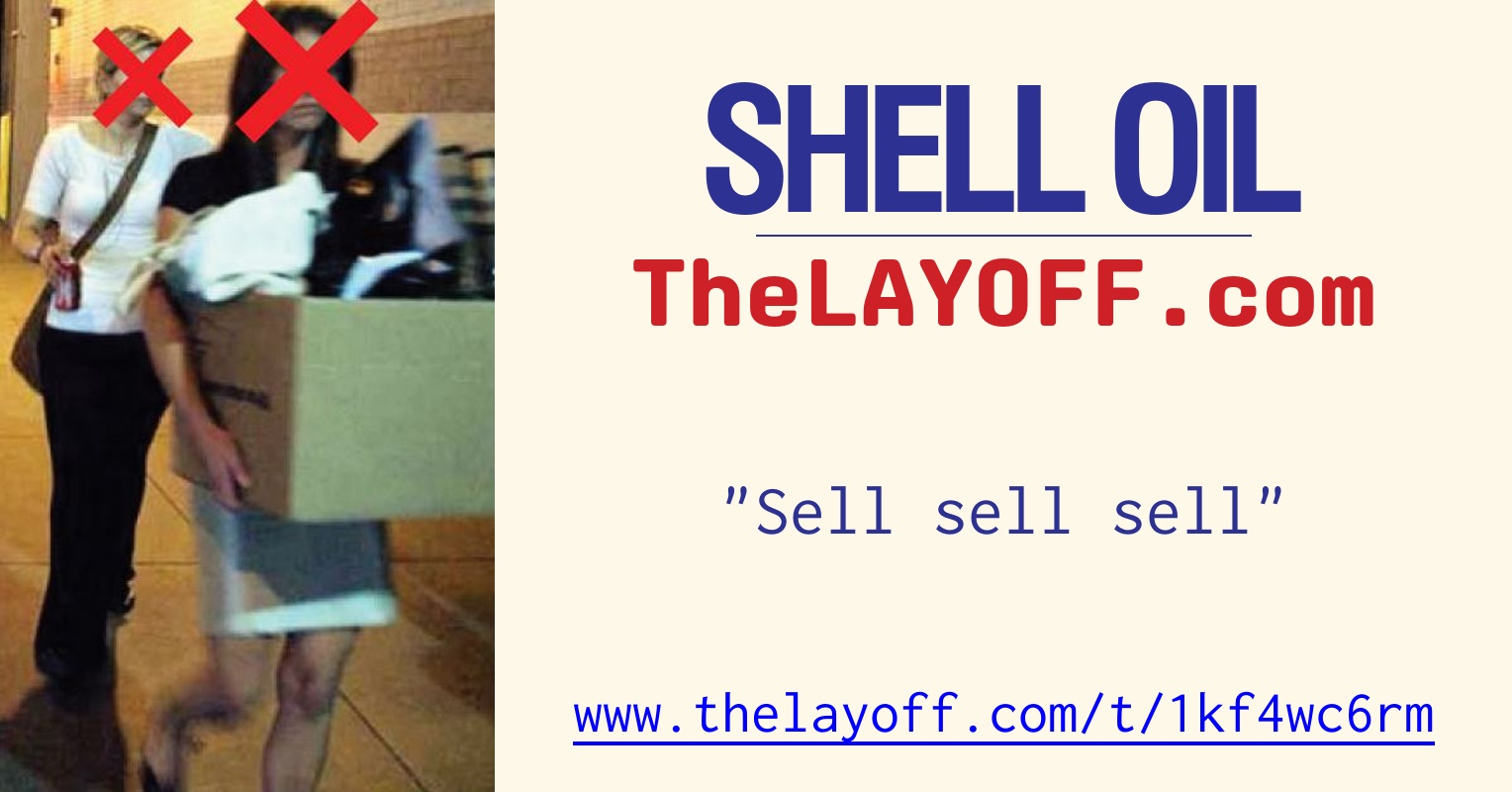 Sell sell sell - post regarding Shell Oil layoffs